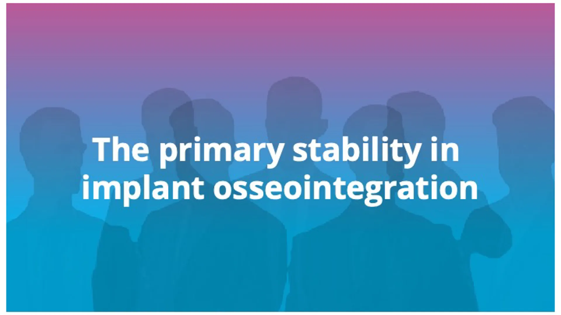 The primary stability in implant osseointegration