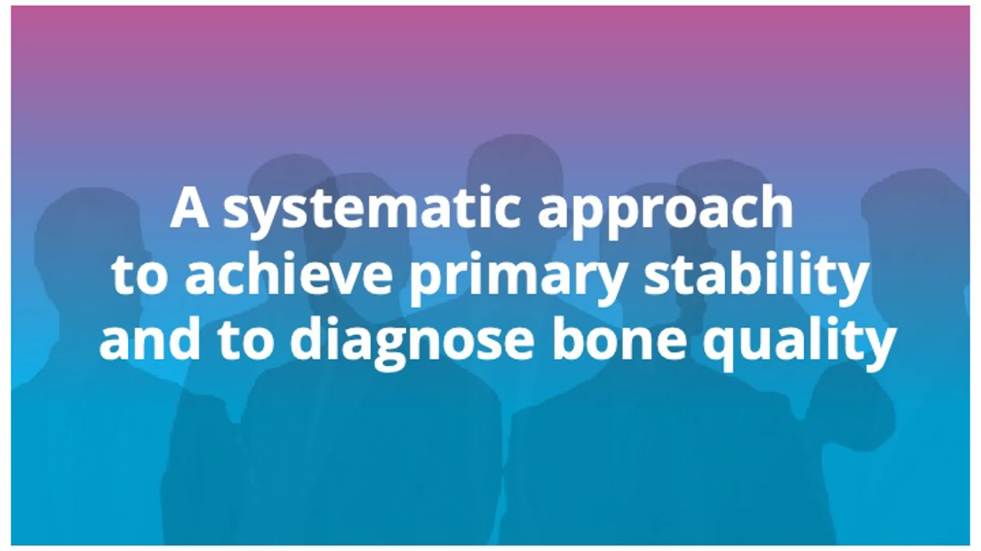 Systematic approach to achieve primary stability and to diagnose bone ...