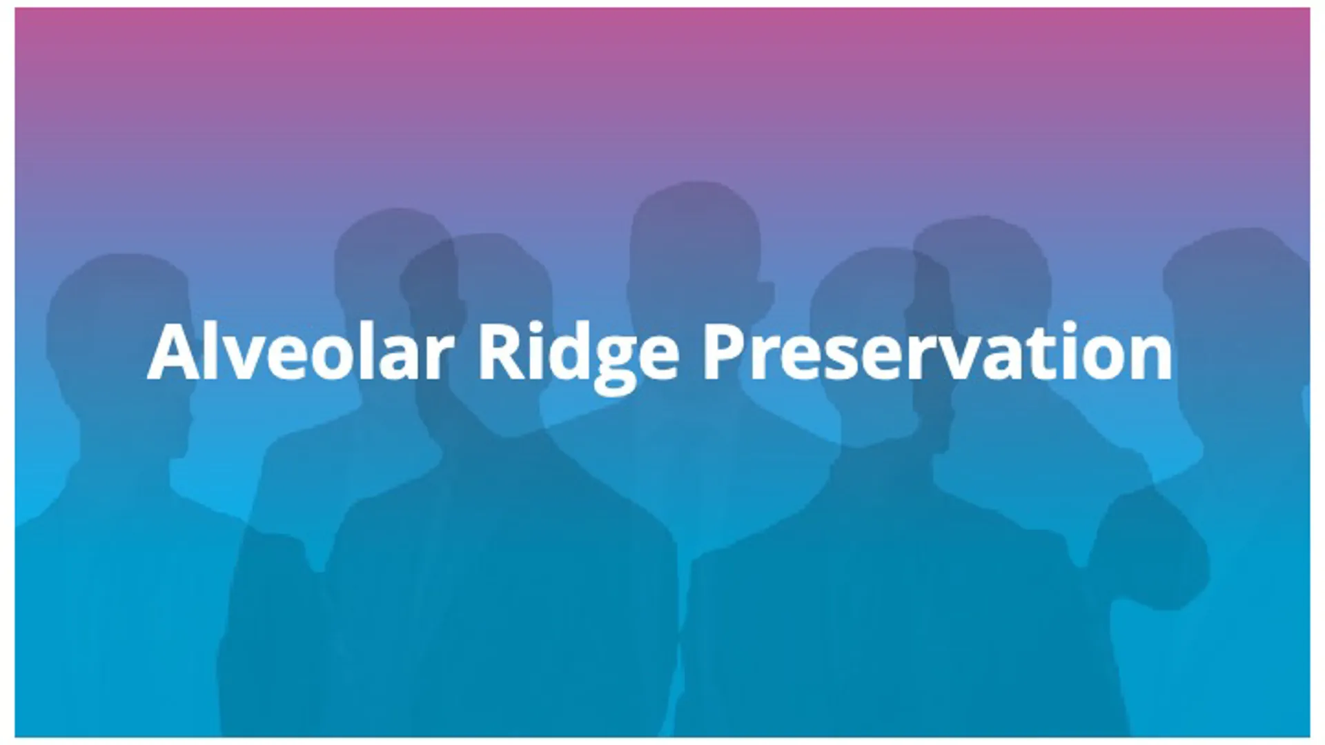 Alveolar Ridge Preservation